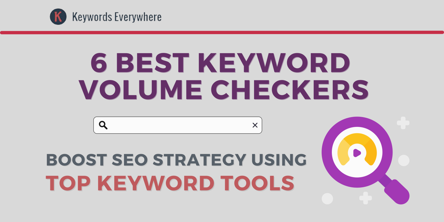 6 Best Keyword Volume Checkers – Keywords Everywhere Blog